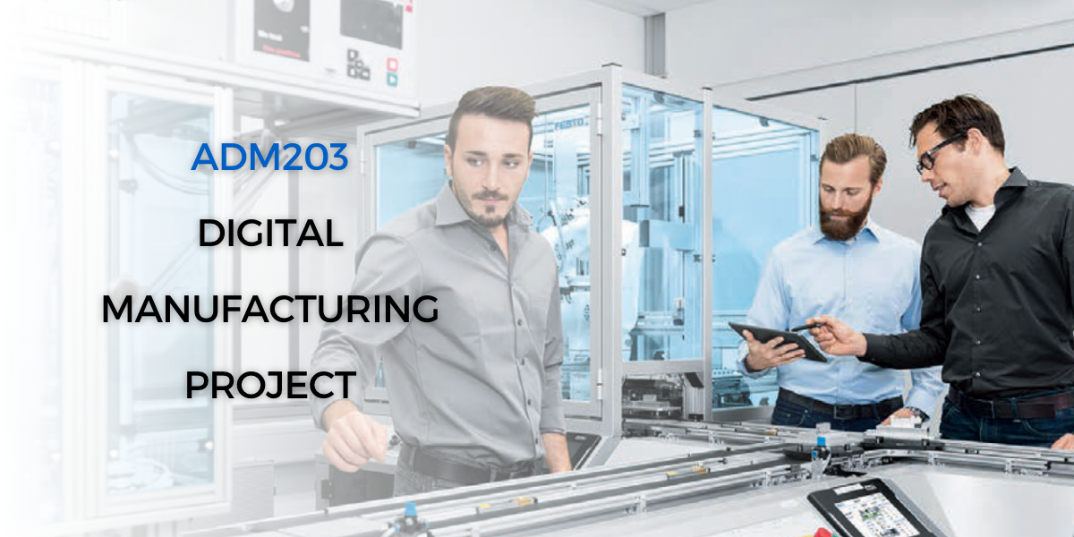 ADM-203 Digital Manufacturing Project TUM Asia - Festo Didactic (CDTI ...