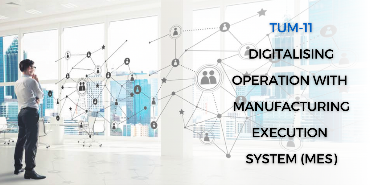 TUM-11 Digitalising Operation with Manufacturing Execution System (MES ...